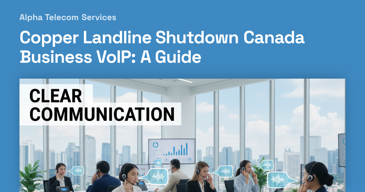 Copper Landline Shutdown Canada Business VoIP: A Guide
