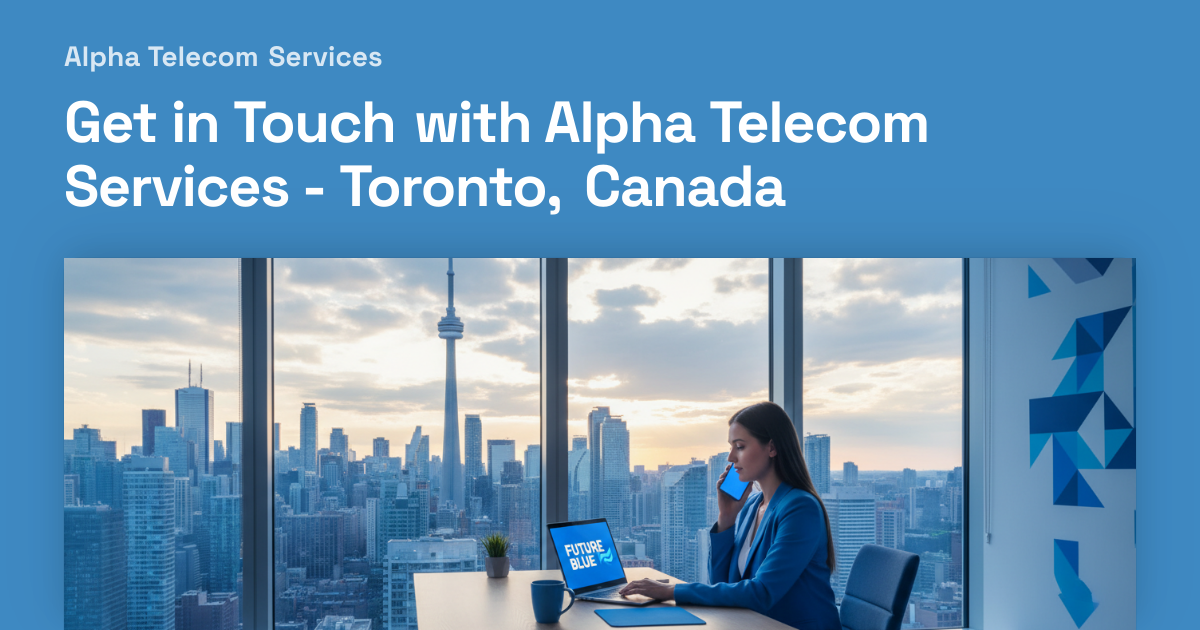 Get in Touch with Alpha Telecom Services - Toronto, Canada