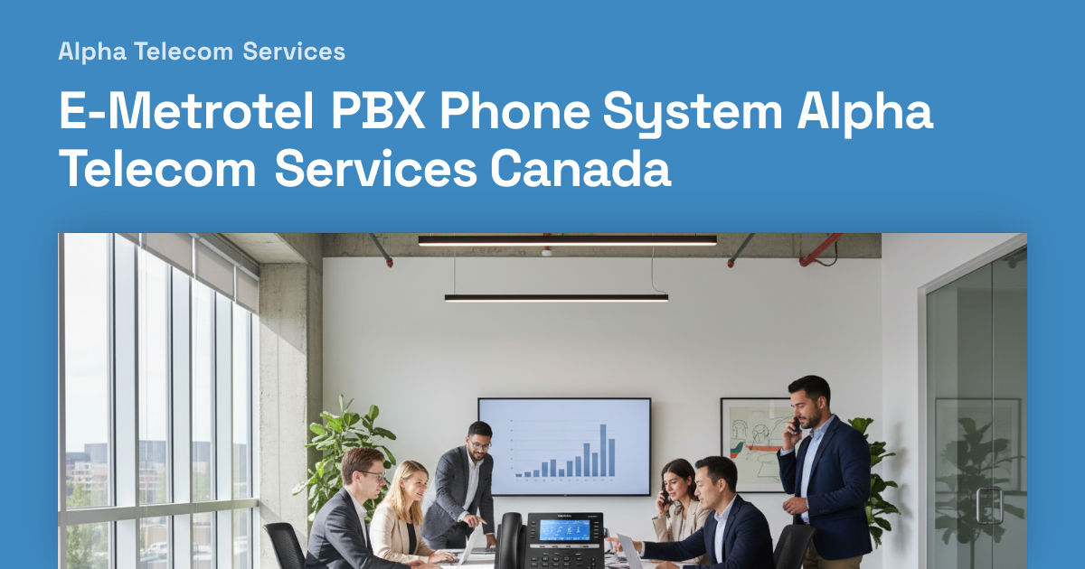 E-Metrotel PBX Phone System Alpha Telecom Services Canada